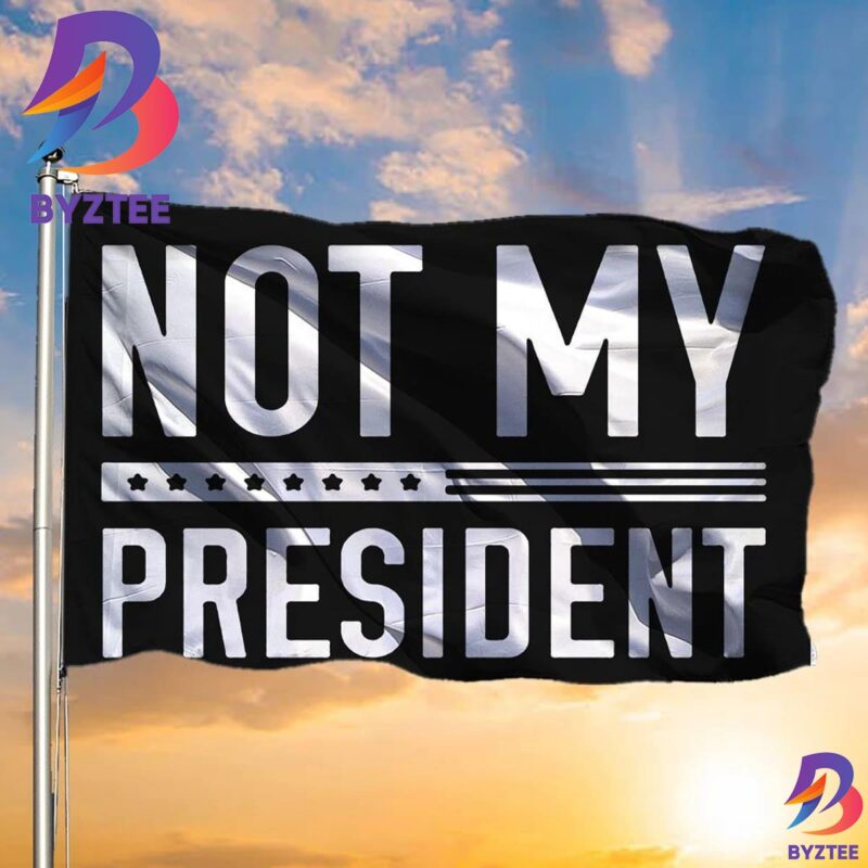 Not My President Flag Biden Is Not My President Flag Anti Joe Biden ...